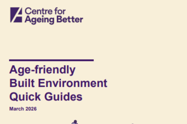 Age-friendly Built Environment Quick Guides | Centre for Ageing Better