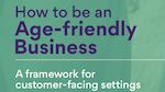 How to be an Age-friendly Business: A framework for customer-facing ...